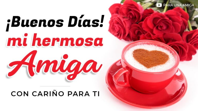 Buenos días a una amiga muy querida: Mensajes y frases para hacer feliz ...